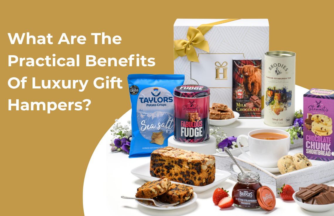 What Are The Practical Benefits Of Luxury Gift Hampers? – Hattie's Gifts
